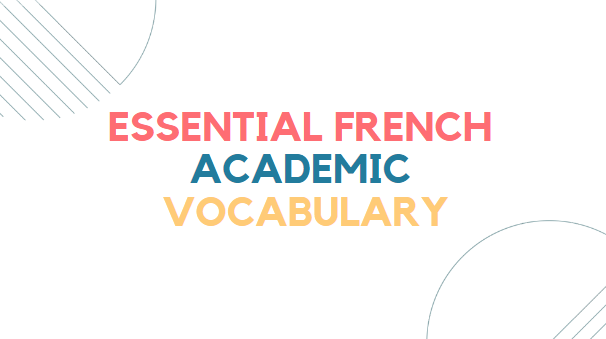 Essential French Academic Vocabulary for Writing and Speaking