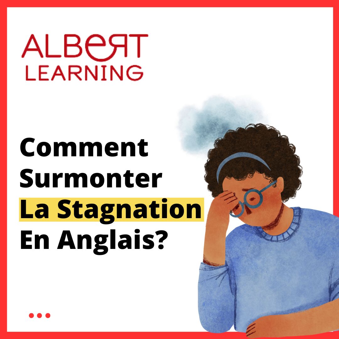 Surmonter La Stagnation En Anglais - Blog Albert Learning