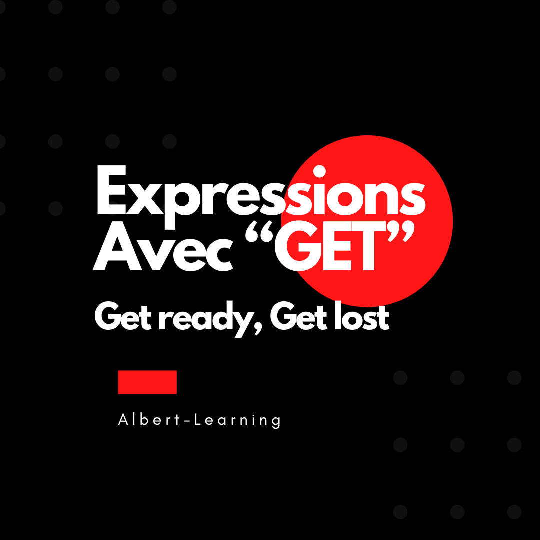 Expressions avec “Get” – Get Ready, Get Lost, Get It? - Blog Albert ...