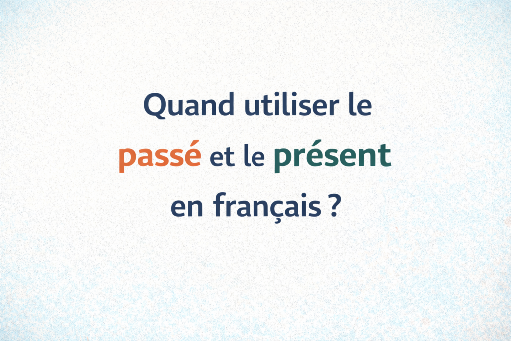 Quand utiliser le présent et le passé en anglais